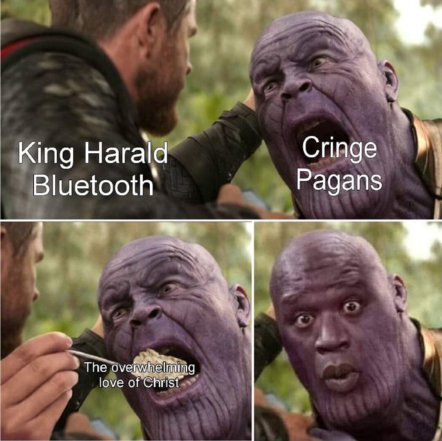 King Harald Cringe Bluetooth Pagans The overwhelming love of Christ ...