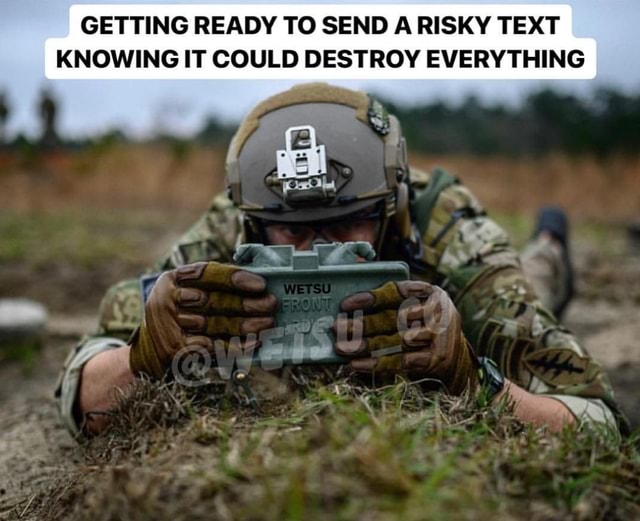 GETTING READY TO SEND A RISKY TEXT - iFunny
