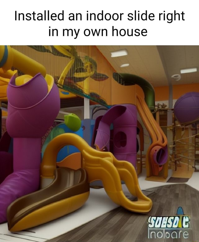 Installed an indoor slide right in my own house Inolo - iFunny