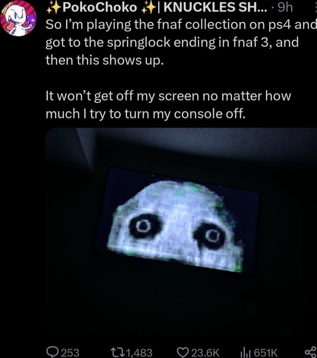 +#PokoChoko I KNUCKLES SH... So I'm playing the fnaf collection on and ...