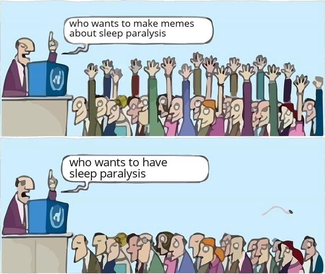 Who wants to make memes \ about sleep paralysis who wants have sleep ...