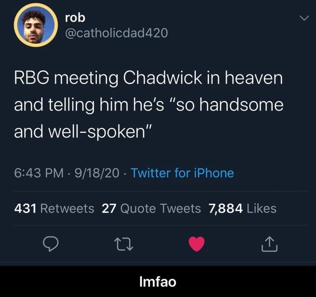Rob ay @catholicdad420 RBG meeting Chadwick in heaven and telling him ...