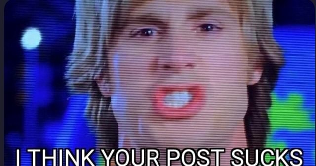 I THINK YOUR POST SUCKS - iFunny