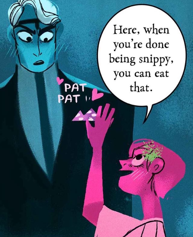 Here, When you’re done being snippy, you can eat - iFunny