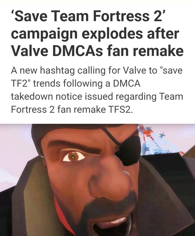 'Save Team Fortress 2' campaign explodes after Valve DMCAs fan remake A new hashtag calling for ...