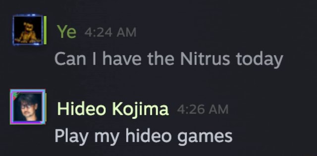 Ye Can I have the Nitrus today Hideo Kojima Play my hideo games - iFunny