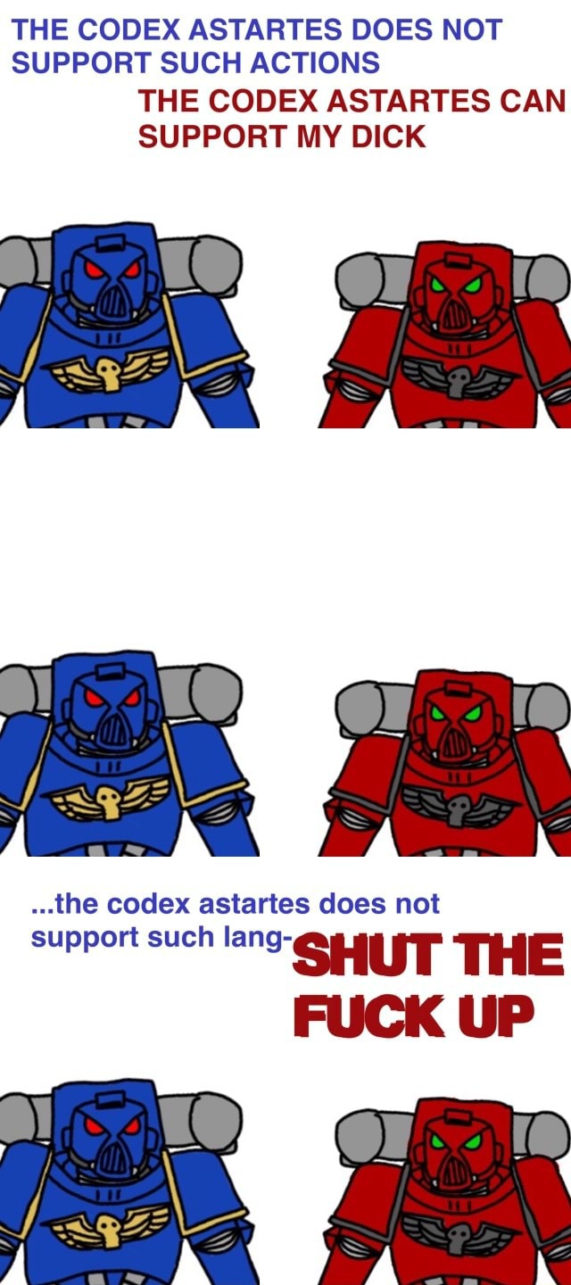 THE CODEX ASTARTES DOES NOT SUPPORT SUCH ACTIONS THE CODEX ASTARTES CAN ...