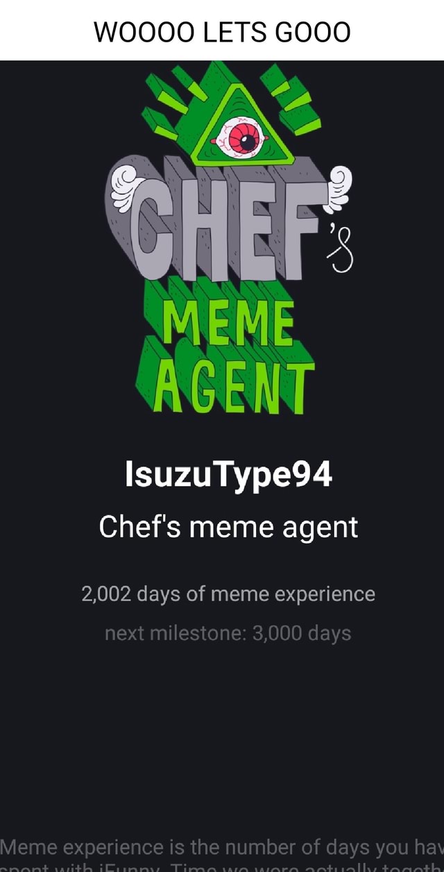WOOOO LETS GOOO MEME AGEMT IsuzuType94 Chef's meme agent 2,002 days of ...