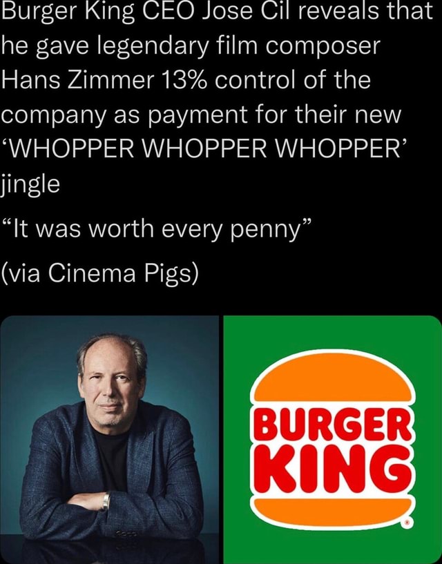 Burger King CEO Jose Cil reveals tnat he gave legendary film composer ...