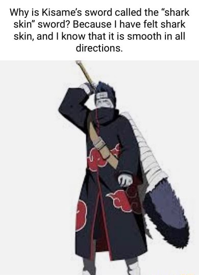 Why is Kisame's sword called the "shark skin" sword? Because I have ...