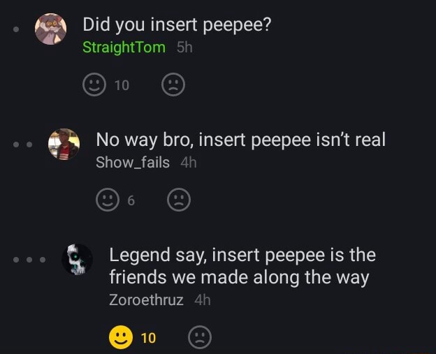 Did you insert peepee? StraightTom No way bro, insert peepee isn't real ... Did you insert peepee? StraightTom No way bro, insert peepee isn't real ...