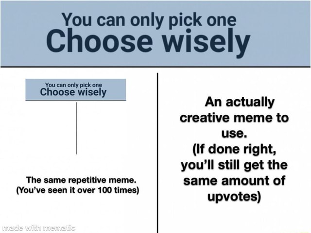 You can only pick one Choose wisely You can only pick one Choose wisely ...