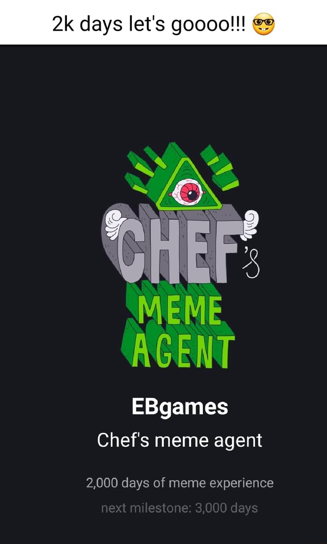Days let's goooo!!! & MEME AGENT EBgames Chef's meme agent 2,000 days ...