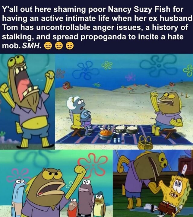 Y'all out here shaming poor Nancy Suzy Fish for having an active ...