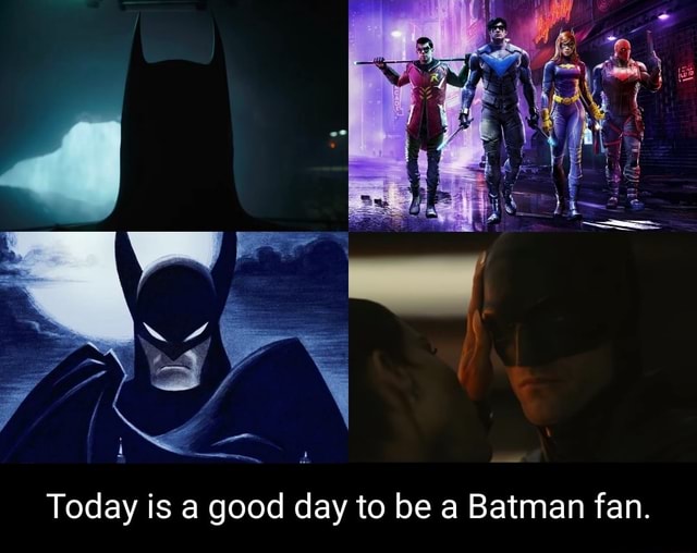 Today is a good day to be a Batman fan. - iFunny