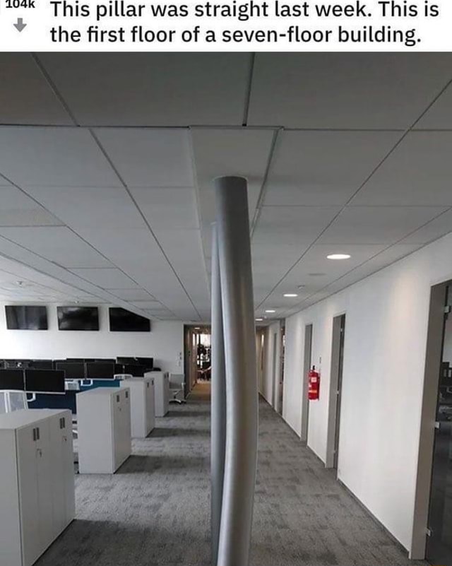 This pillar was straight last week. This is the first floor of a seven ...
