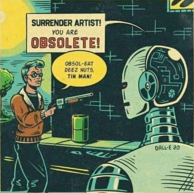 SURRENDER ARTIST! YOU ARE I OBSOLETE! OBSOL-EAT DEEZ NUTS TIN WAN! - iFunny