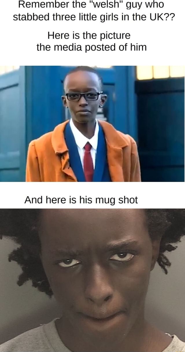 Remember the "welsh" guy who stabbed three little girls in the UK ...