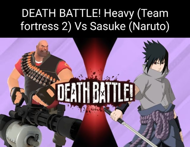 DEATH BATTLE! Heavy (Team fortress 2) Vs Sasuke (Naruto) - iFunny