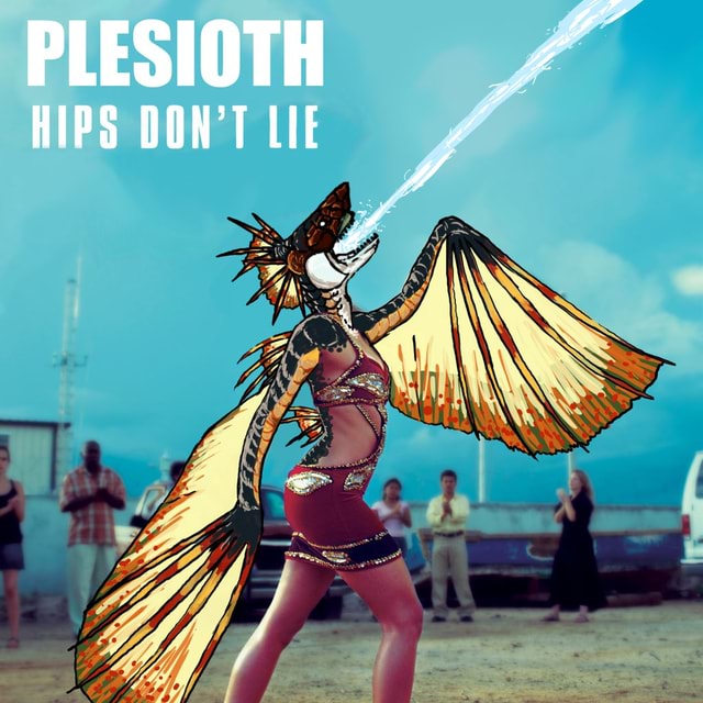 PLESIOTH HIPS DON'T LIE - iFunny