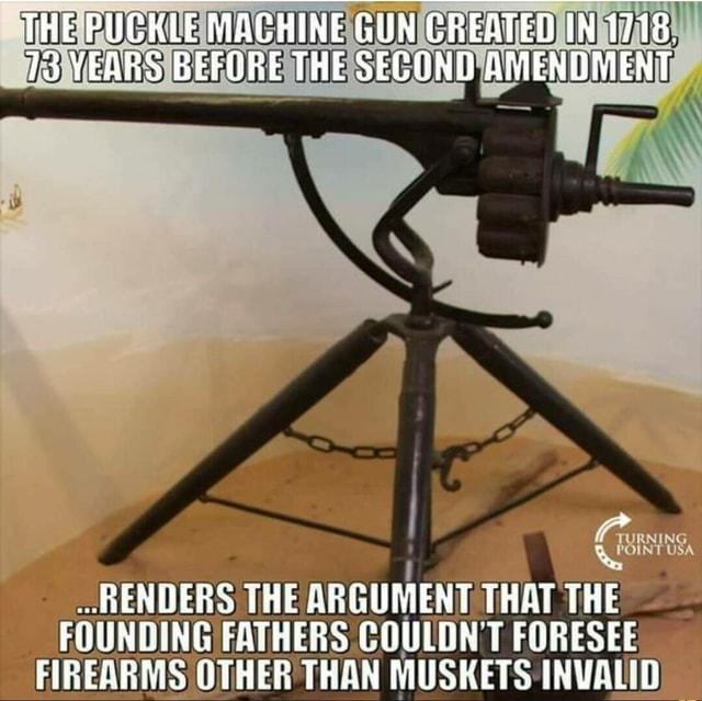 THE PUCKLE MACHINE GUN CREATED IN 70 YERRS BEFORE THE SECOND AMENOMENT ...