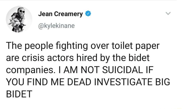 Jean Creamery @ @kylekinane The people fighting over toilet paper are ...