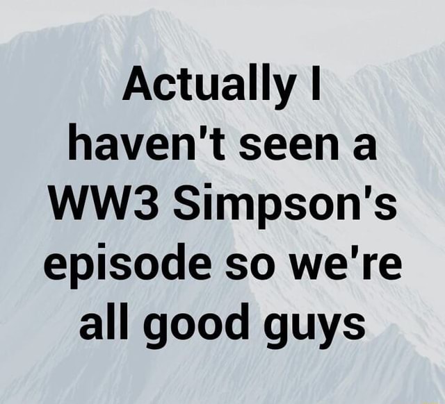 Phew - Actually I haven't seen a WANS Simpson's episode so we're all ...