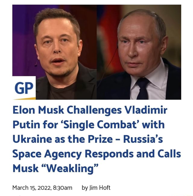 GP) Elon Musk Challenges Vladimir Putin for 'Single Combat' with ...