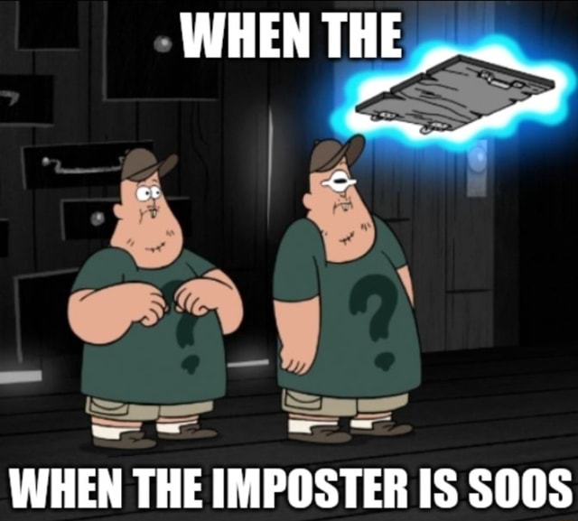 WHEN THE WHEN THE IMPOSTER IS SOOS - iFunny