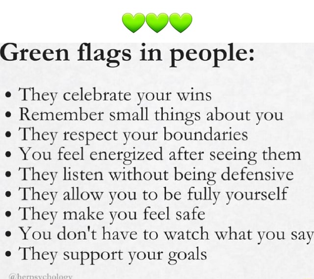 Green flags in people: e They celebrate your wins Remember small things ...