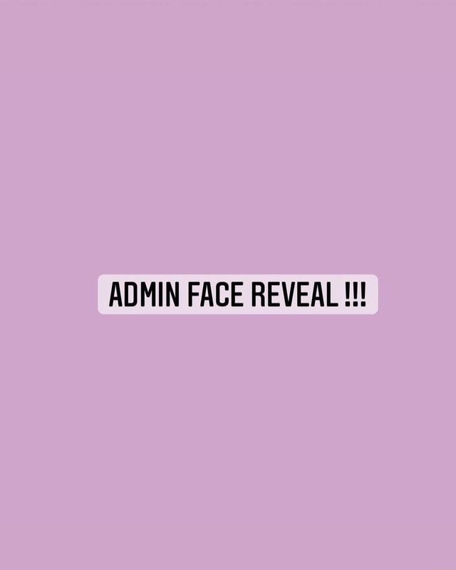 ADMIN FACE REVEAL - iFunny