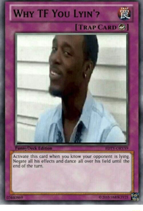 'Activate this card when you know your opponent is lying Negate all his ...