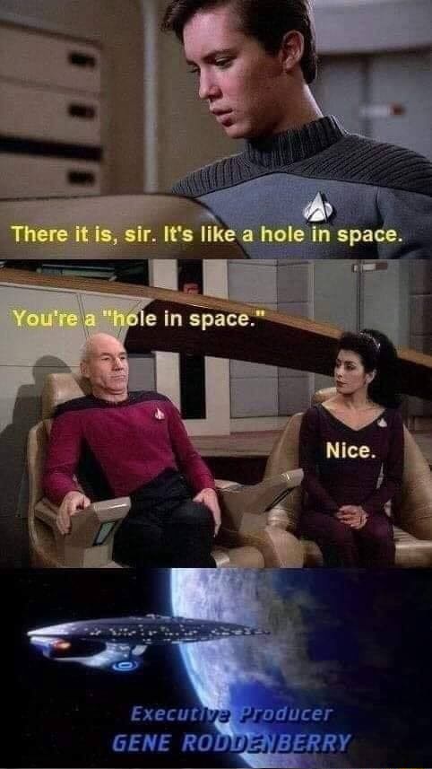 My sister looks like Deanna Troi, so any meme with her, Sir Patrick ...