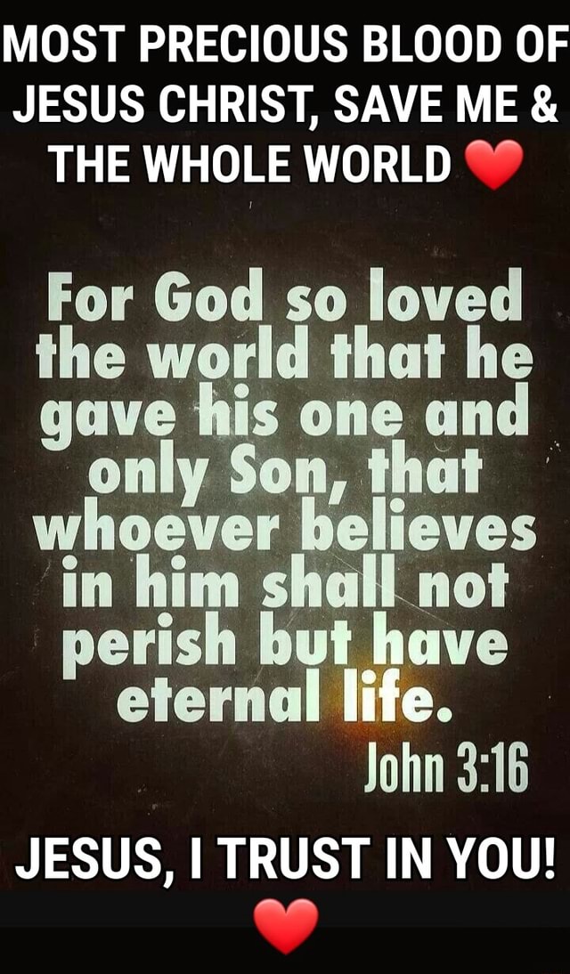 MOST PRECIOUS BLOOD OF JESUS CHRIST, SAVE ME & THE WHOLE WORLD For God ...