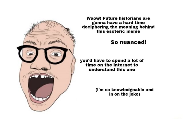 Waow! Future historians are gonna have a hard time deciphering the ...