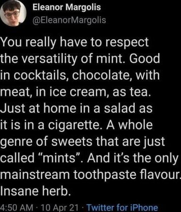 Eleanor Margolis You really have to respect the versatility of mint ...