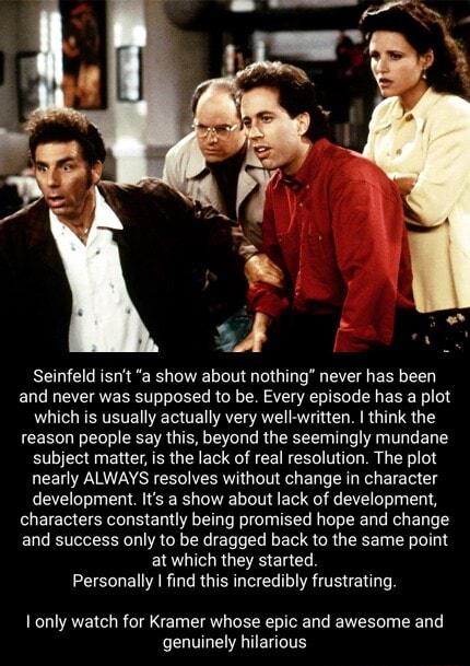 Seinfeld isn't "a show about nothing" never has been and never was ...