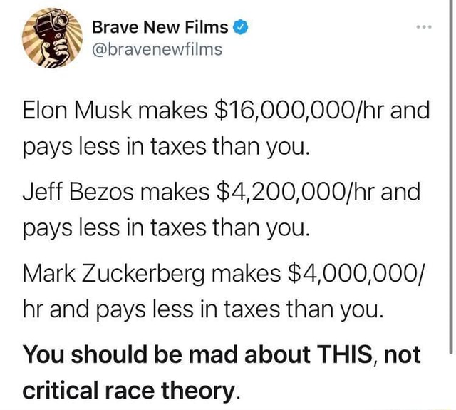 Brave New Films Elon Musk makes and pays less in taxes than you. Jeff ...