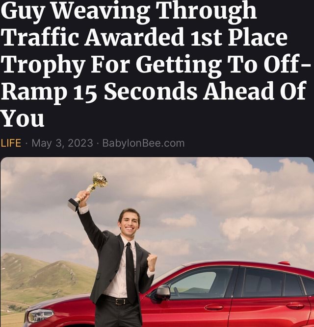 Guy Weaving Through Traffic Awarded ist Place Trophy For Getting To Off ...