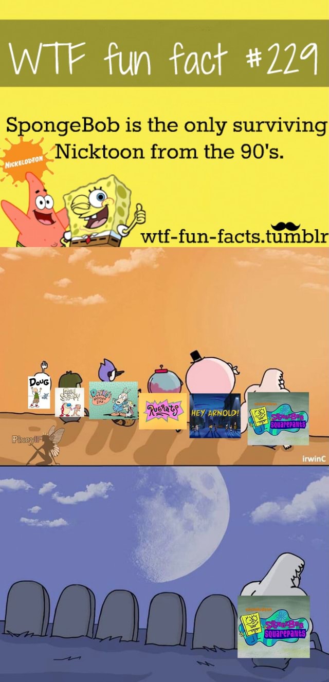 WTF fun fact #224 SpongeBob is the only surviving Nicktoon from the 90 ...