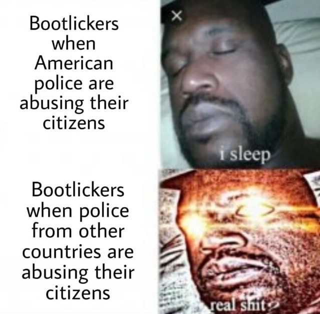 Bootlickers when American police are abusing their citizens sleep ...