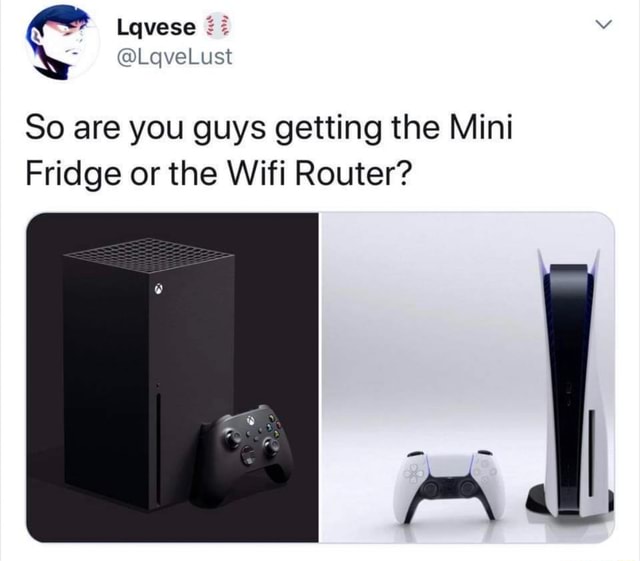 So are you guys getting the Mini Fridge or the Wifi Router? - iFunny