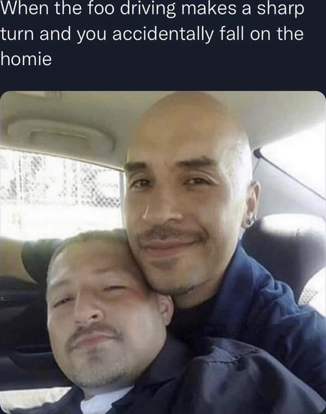 When the foo driving makes a sharp turn and you accidentally fall on ...