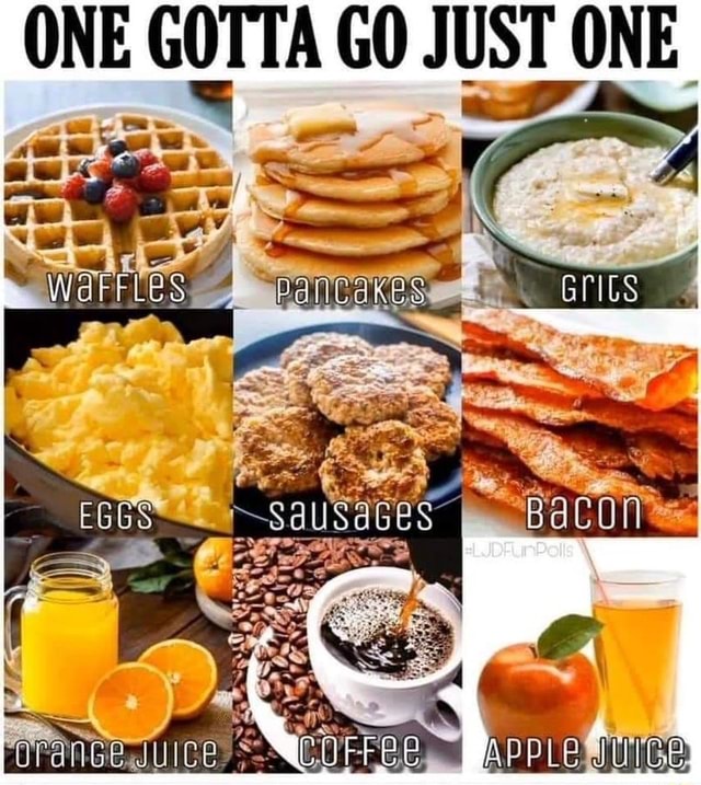 ONE GOTTA GO JUST ONE Grits - iFunny
