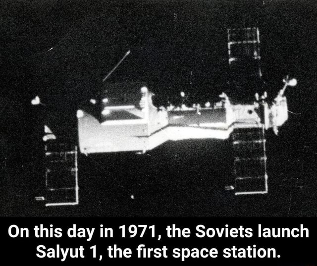 On this day in 1971, the Soviets launch Salyut 1, the ﬁrst space ...