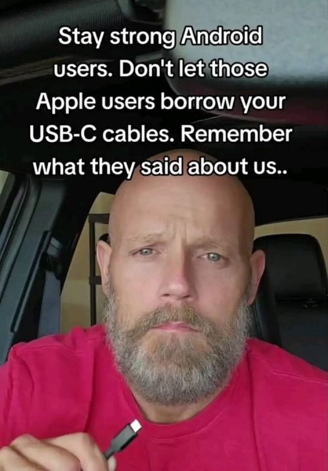 Stay strong Android users. Don't let those Apple users borrow your USB ...