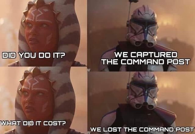 YOU DO IT? WE CAPTURED THE COMMAND POST WHAT iT COST? WE LOST THE ...