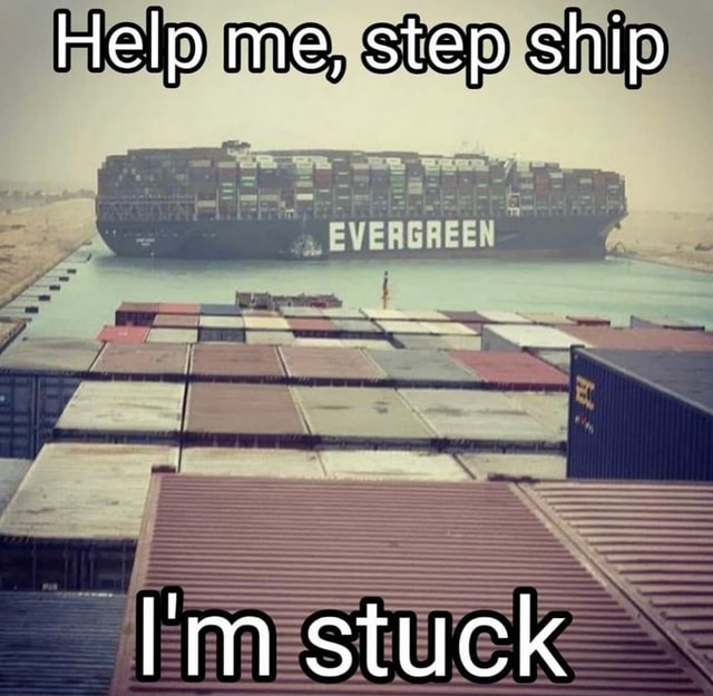 Help Me Step Ship Evergreen Stuck Ifunny