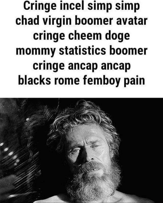 Cringe incel simp simp chad virgin boomer avatar cringe cheem doge ...
