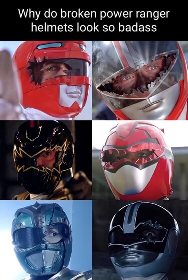Why do broken power ranger helmets look so badass I - iFunny